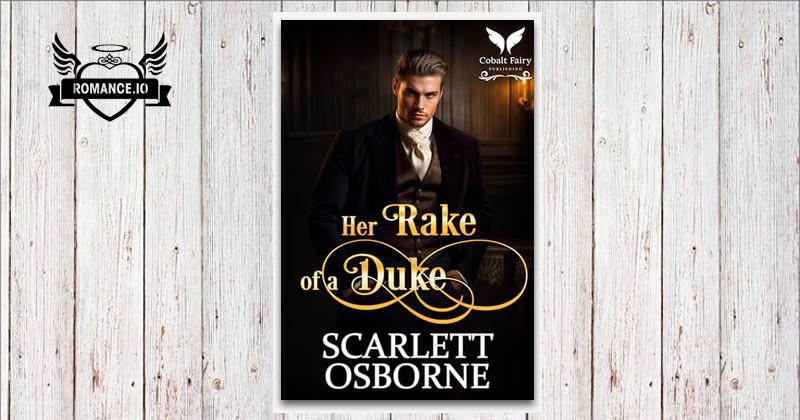 Her Rake of a Duke: A Steamy Historical Regency Romance Novel by Scarlett Osborne