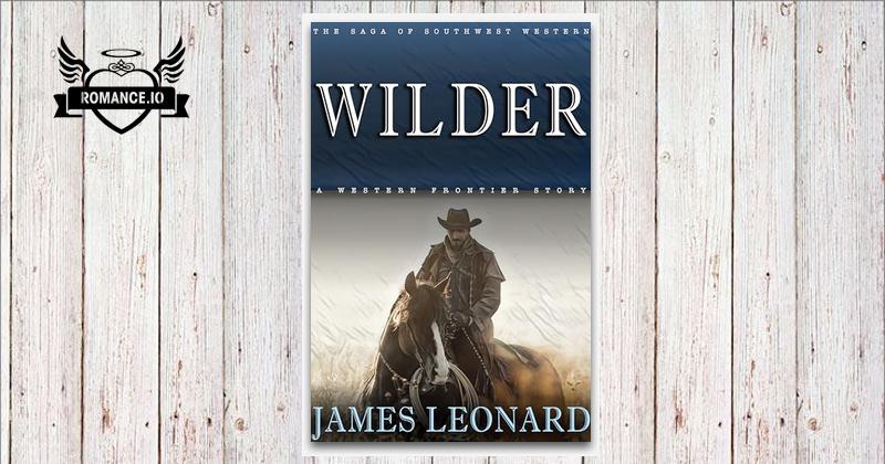 Wilder : A Western Frontier Story by James Leonard