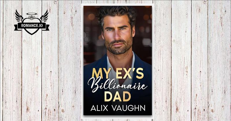 My Ex's Billionaire Dad by Alix Vaughn