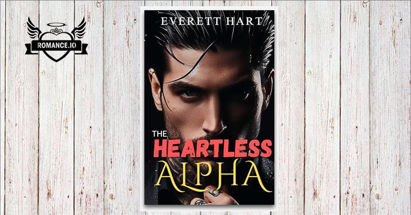 The Heartless Alpha: Rejected Mate Werewolf Romance Story by Everett Hart