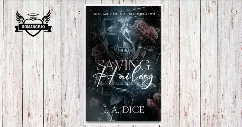 Saving Hailey by I.A. Dice