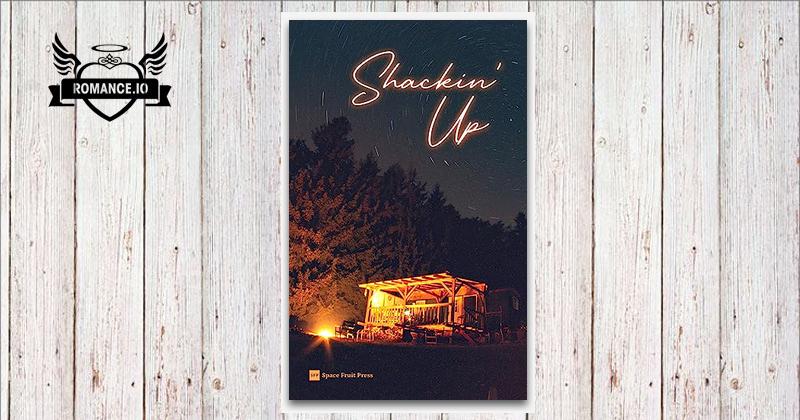 Shackin' Up: Short Stories of Queer Romance and Forced Proximity by ...