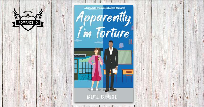 Apparently, I'm Torture: A Spicy Friends to Enemies to Lovers Romantic ...