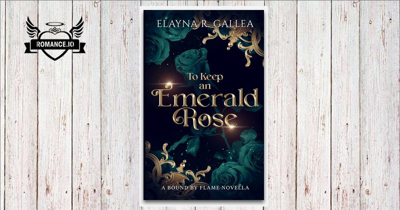 To Keep an Emerald Rose by Elayna R. Gallea