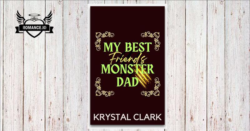My Best Friend's Monster Dad by Krystal Clark