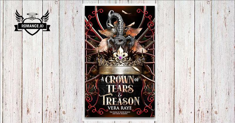 A Crown of Tears and Treason by Vera Raye