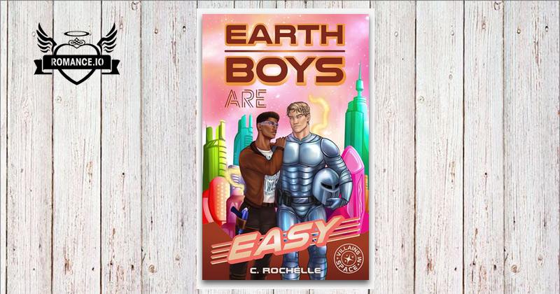 Earth Boys Are Easy by C. Rochelle