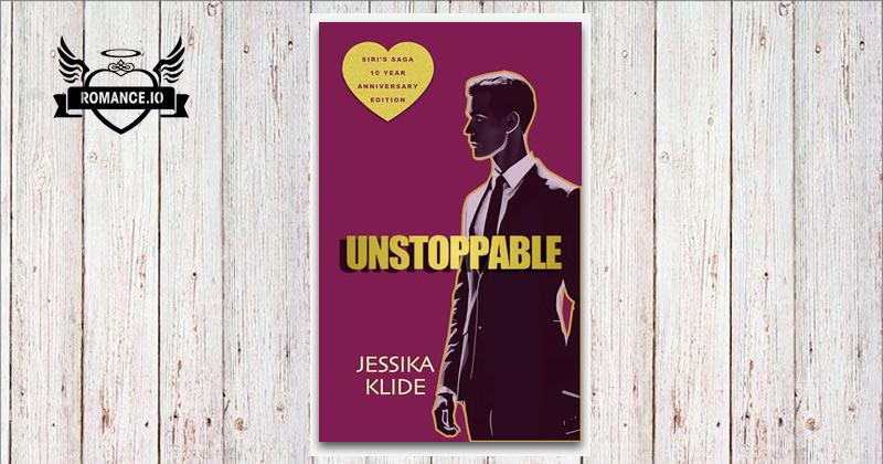 Unstoppable : Siri's Saga 10 Year Anniversary Edition by Jessika Klide