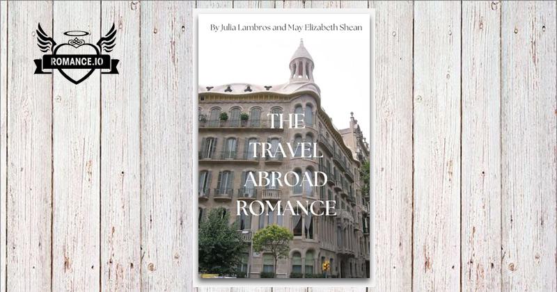 The Travel Abroad Romance by Julia Lambros, May Elizabeth Shean