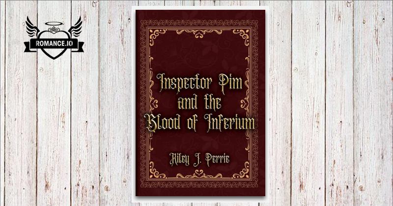 Inspector Pim and the Blood of Inferium by Riley Perrie