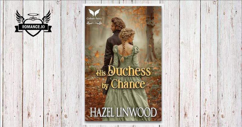 His Duchess by Chance: A Historical Regency Romance Novel by Hazel Linwood