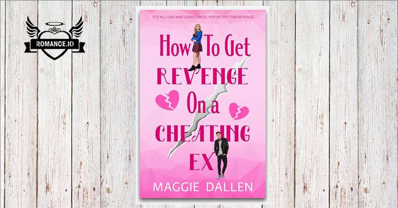 How to Get Revenge on a Cheating Ex by Maggie Dallen