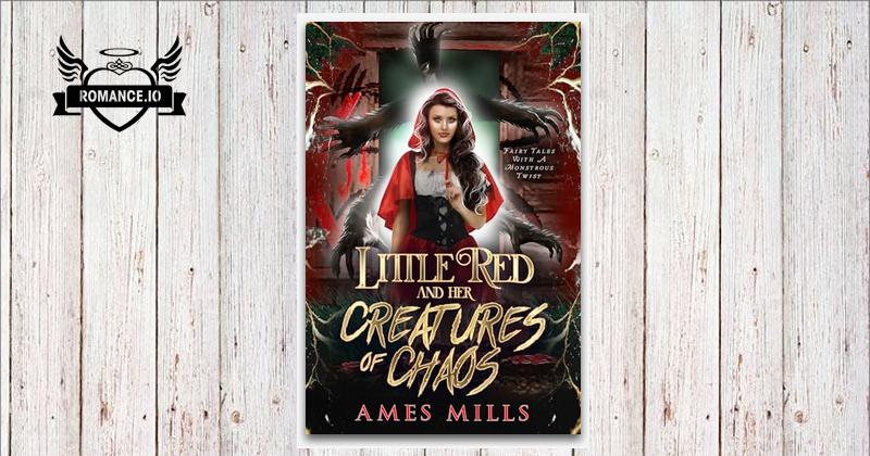 Little Red and Her Creatures of Chaos by Ames Mills