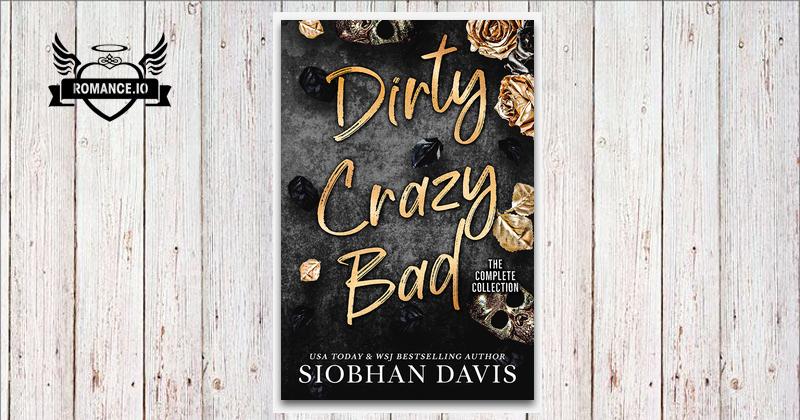 Dirty Crazy Bad: The Complete Collection by Siobhan Davis