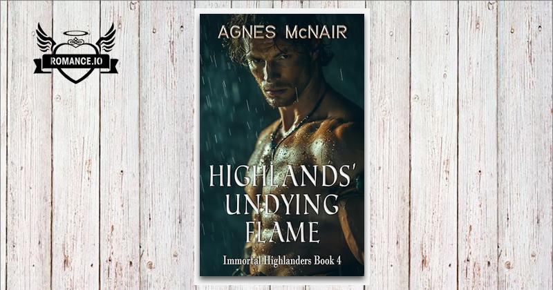 Highlander’s Undying Flame: A Steamy Scottish Medieval Historical Romance by Agnes McNair