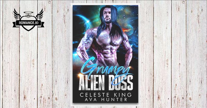 Grumpy Alien Boss by Celeste King, Ava Hunter