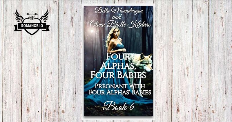 Four Alphas, Four Babies by Bella Moondragon, Olivia Bhelle Kildare