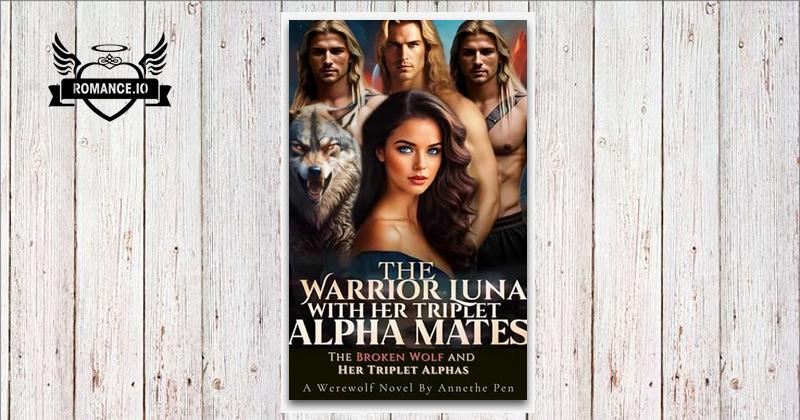The Warrior Luna And Her Triplet Alpha Mates: The Broken Wolf and Her ...