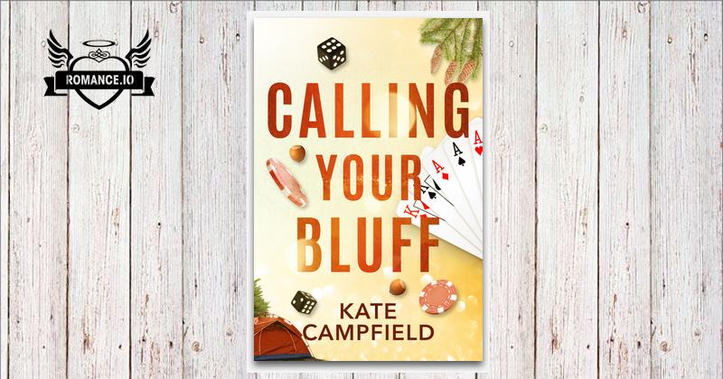 Calling Your Bluff: An Enemies to Lovers Romantic Comedy by Kate Campfield