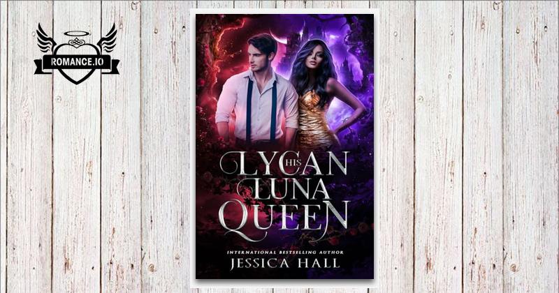 His Lycan Luna Queen: Lycan Luna Series book 5 by Jessica Hall