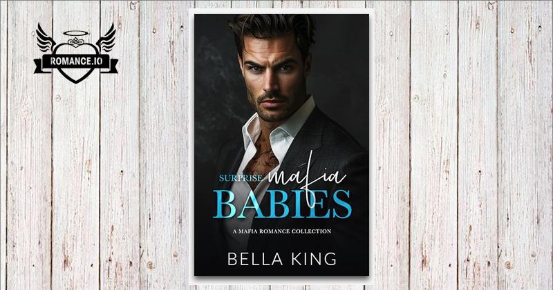 Surprise Mafia Babies: A Mafia Romance Collection by Bella King