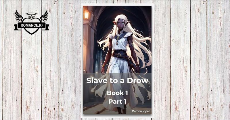 Slave to A Drow: Book 1 Part 1 by Damon Viper