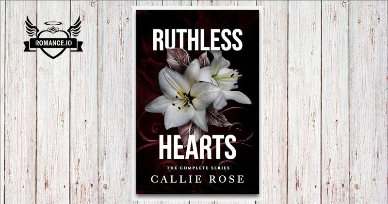 Ruthless Hearts: The Complete Series by Callie Rose