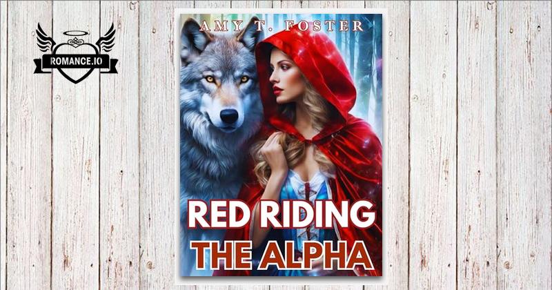 Red Riding The Alpha: A Paranormal Werewolf Shifters Romance by Amy T. Foster