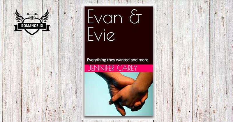 Evan & Evie: Everything they wanted and more by Jennifer Carey