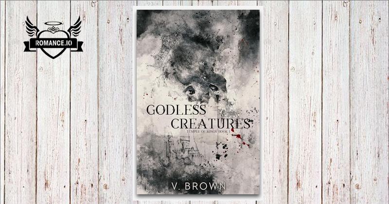 Godless Creatures : A Dark Romance by V. Brown
