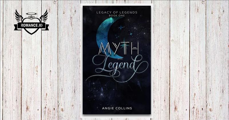 Myth & Legend: Legacy of Legends: Book One by Angie Collins
