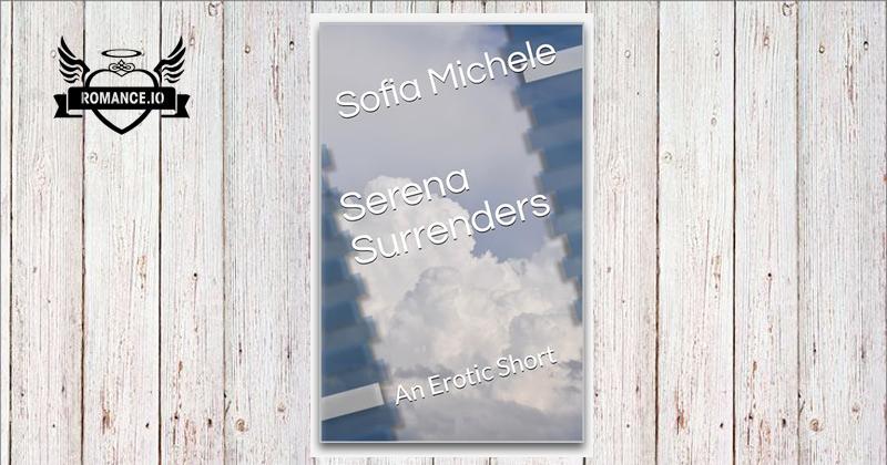 Serena Surrenders: An Erotic Short by Sofia Michele