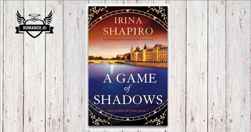 A Game of Shadows: A totally unforgettable historical time-travel novel by Irina Shapiro