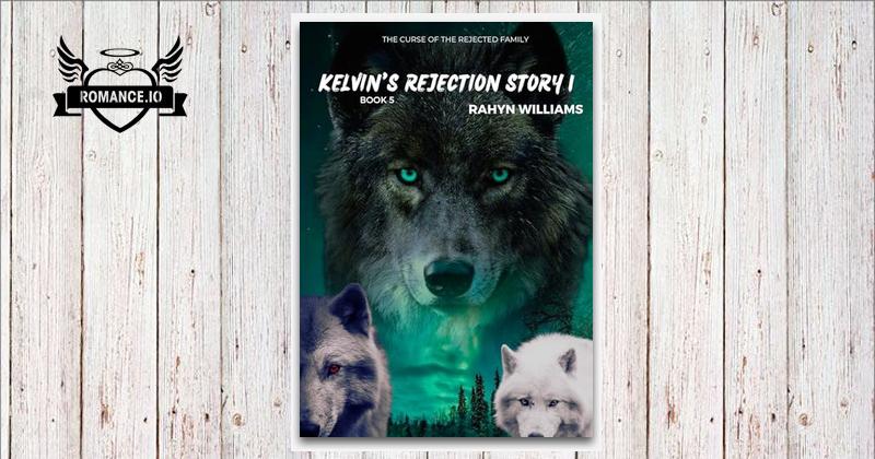 KELVIN REJECTION STORY PART 2: BOOK 5 OF THE CURSE OF THE REJECTED ...