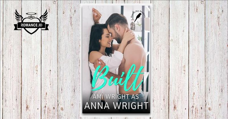 Built: an Australian small town second chance romance by Anna Wright, Ami Wright