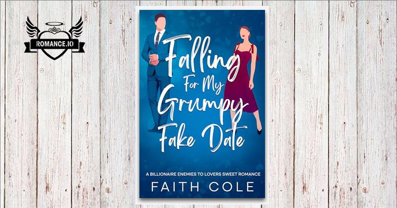 Falling For My Grumpy Fake Date: A Billionaire Enemies to Lovers Sweet ...