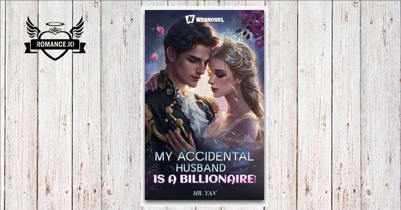 My Accidental Husband is a Billionaire! ：Book5 by Mr. Yan _, Webnovel