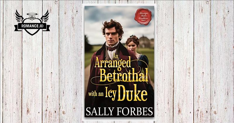 An Arranged Betrothal with an Icy Duke: A Historical Regency Romance ...