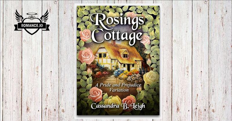 Rosings Cottage: A Pride and Prejudice Variation by Cassandra B. Leigh