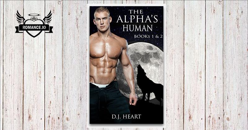 The Alpha's Human: Books One and Two by D.J. Heart