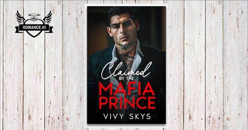 Claimed By The Mafia Prince by Vivy Skys