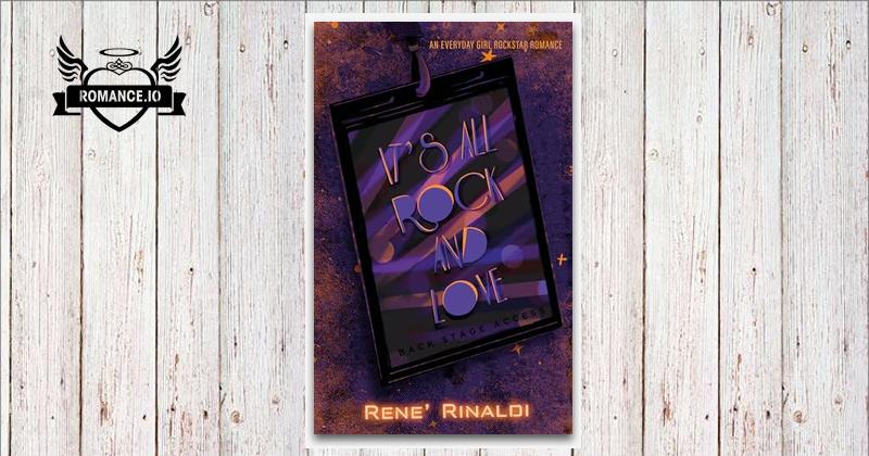 It's All Rock and Love: An Everyday Girl Rockstar Romance by Rene' Rinaldi