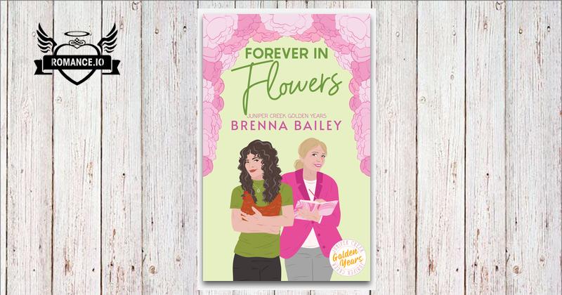 Forever in Flowers (Juniper Creek Golden Years) by Brenna Bailey