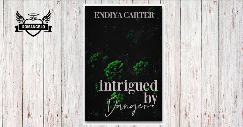 Intrigued by Danger by Endiya Carter
