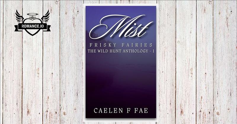 Mist: Frisky Faeries: The Wild Hunt -1 by Caelen Fae