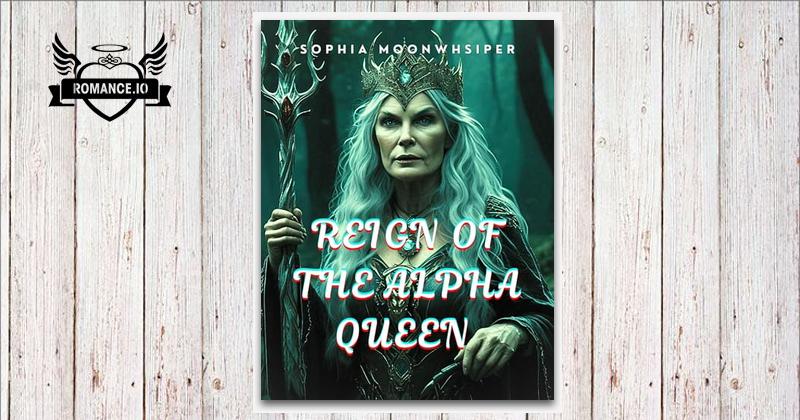 Reign of the Alpha Queen by Sophia Moonwhisper