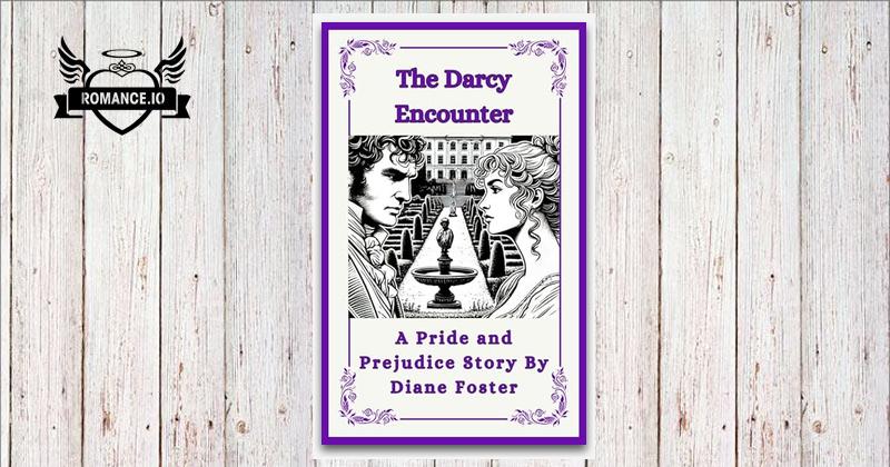 The Darcy Encounter: The Untold Story of Elizabeth Bennet at the ...