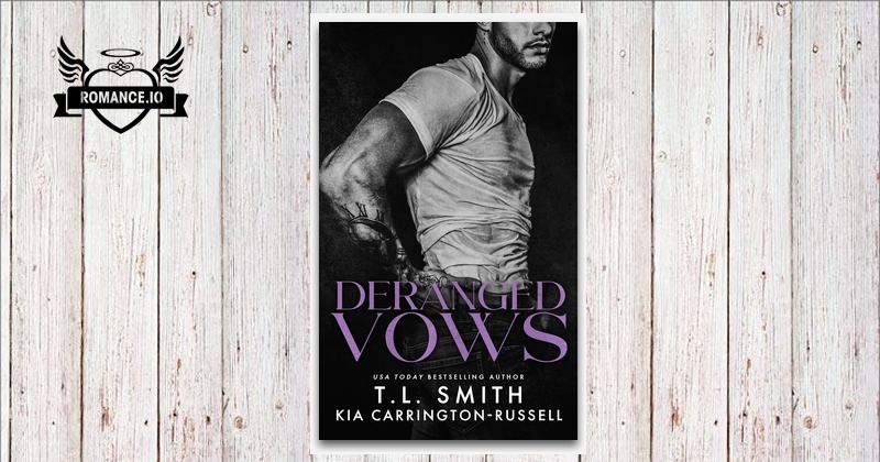 Deranged Vows by T.L. Smith, Kia Carrington-Russell