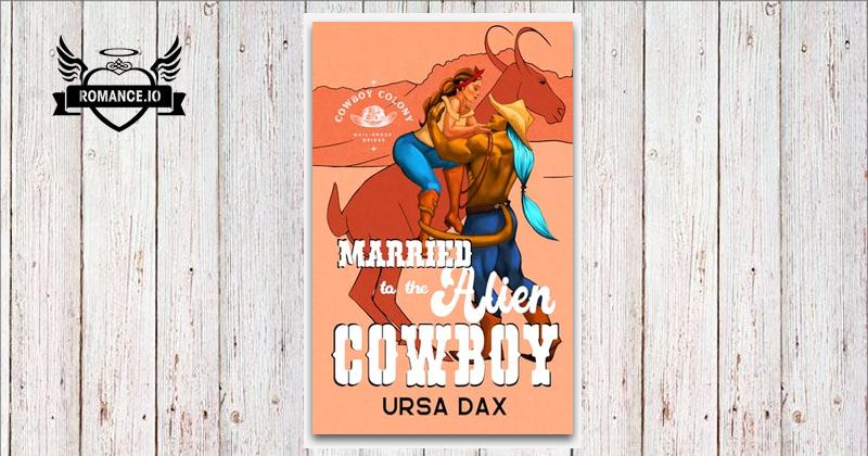 Married to the Alien Cowboy by Ursa Dax