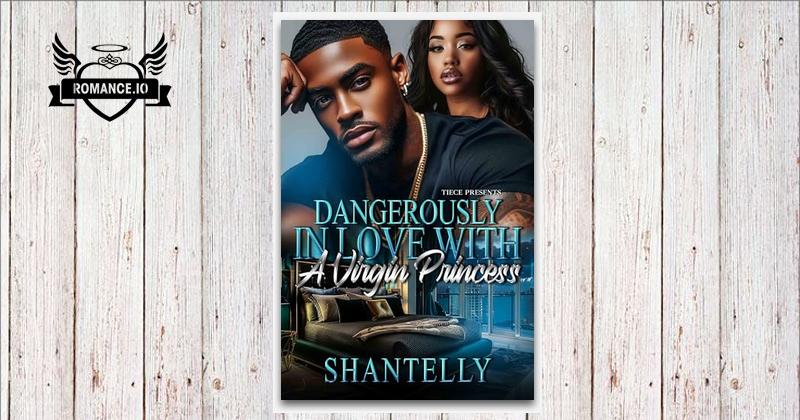 Dangerously In Love With A Virgin Princess by Shantelly